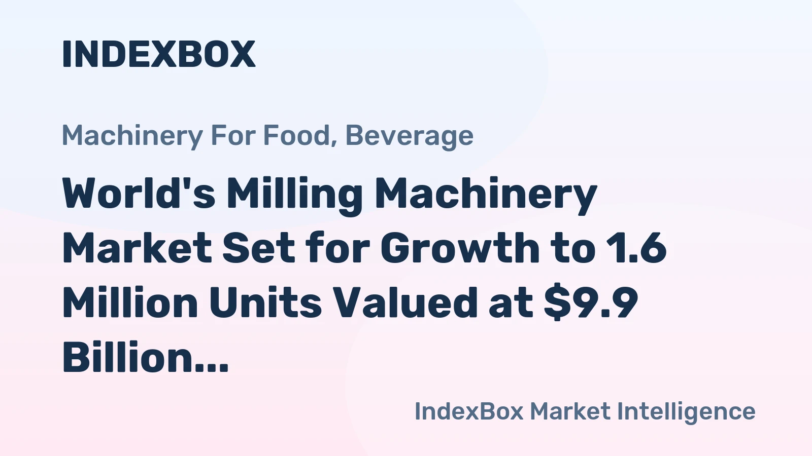 World's Milling Machinery Market Set for Growth to 1.6 Million Units Valued at $9.9 Billion