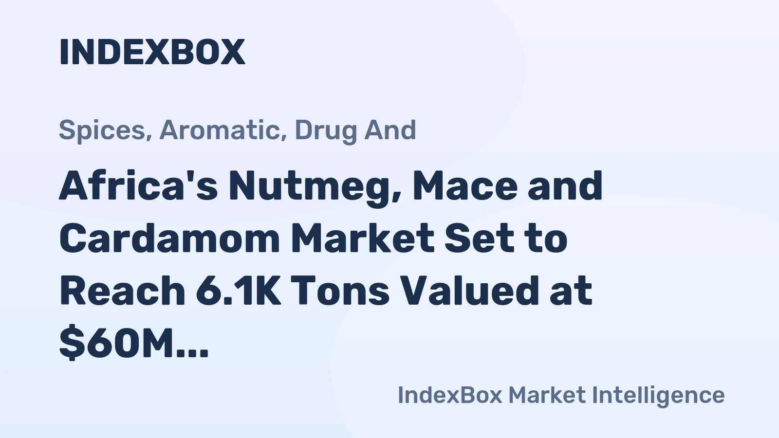 Africa's Nutmeg, Mace and Cardamom Market Set to Reach 6.1K Tons Valued at $60M by 2035