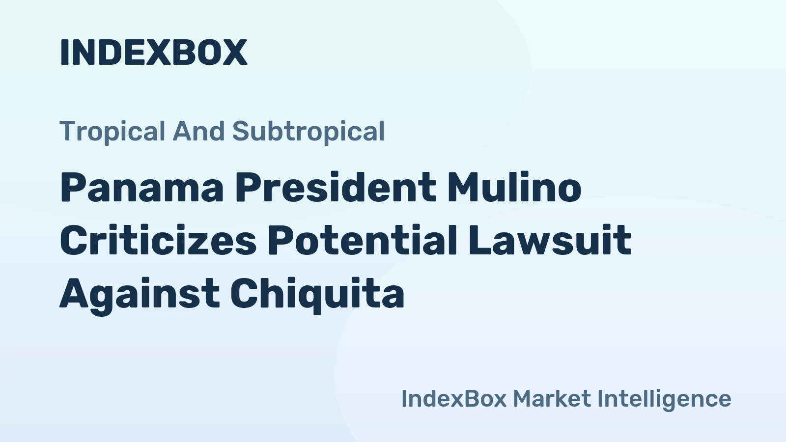 Panama President Mulino Criticizes Potential Lawsuit Against Chiquita