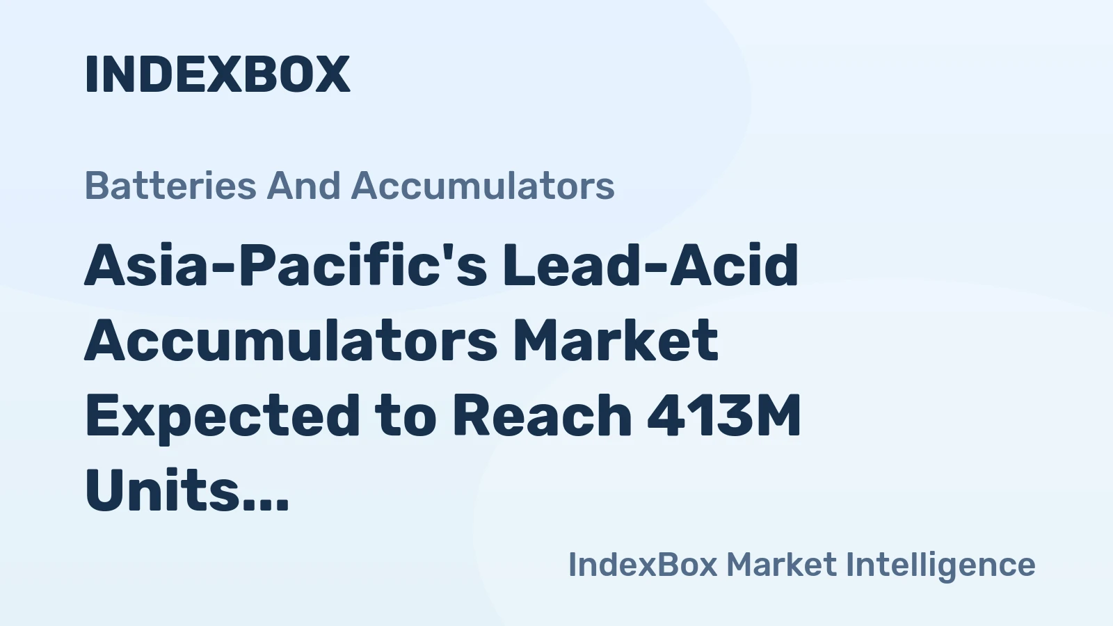 Asia-Pacific's Lead-Acid Accumulators Market Expected to Reach 413M Units and $10.4B by 2035