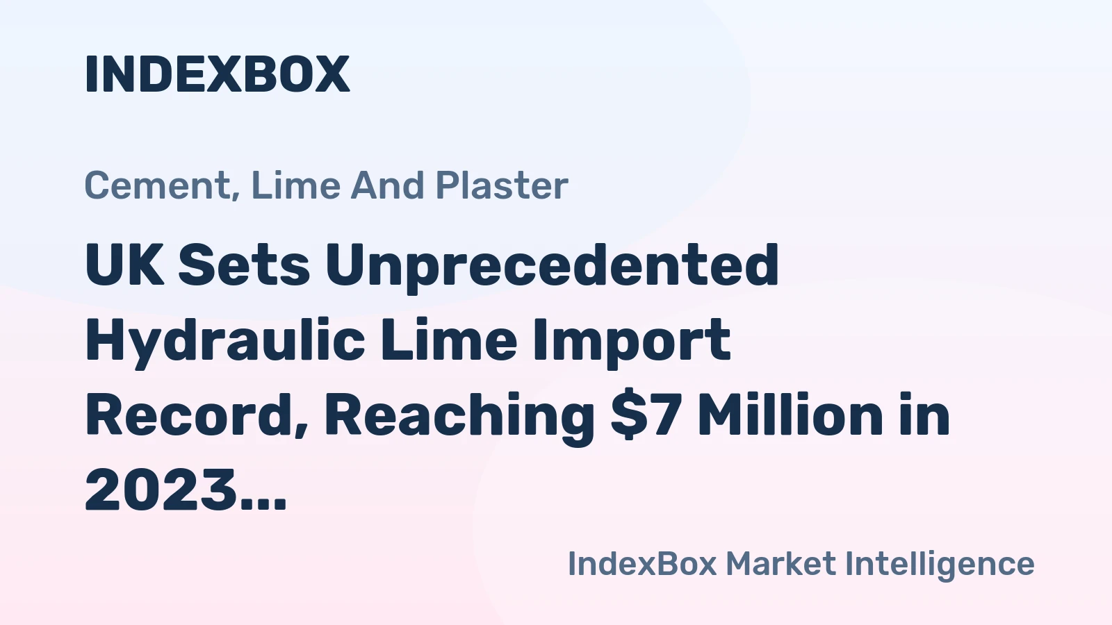 UK Sets Unprecedented Hydraulic Lime Import Record, Reaching $7 Million in 2023