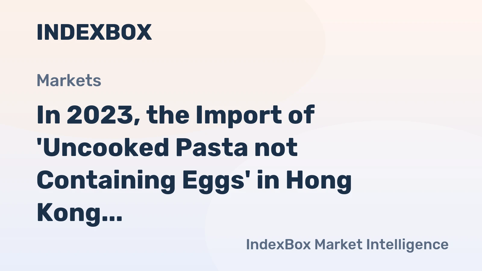 In 2023, the Import of 'Uncooked Pasta not Containing Eggs' in Hong Kong Skyrockets to $74M
