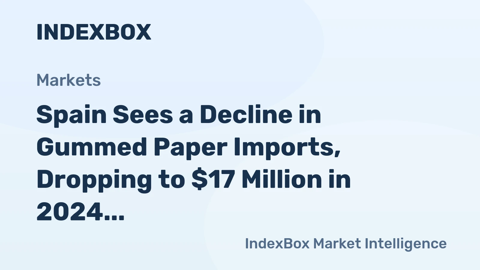 Spain Sees a Decline in Gummed Paper Imports, Dropping to $17 Million in 2024