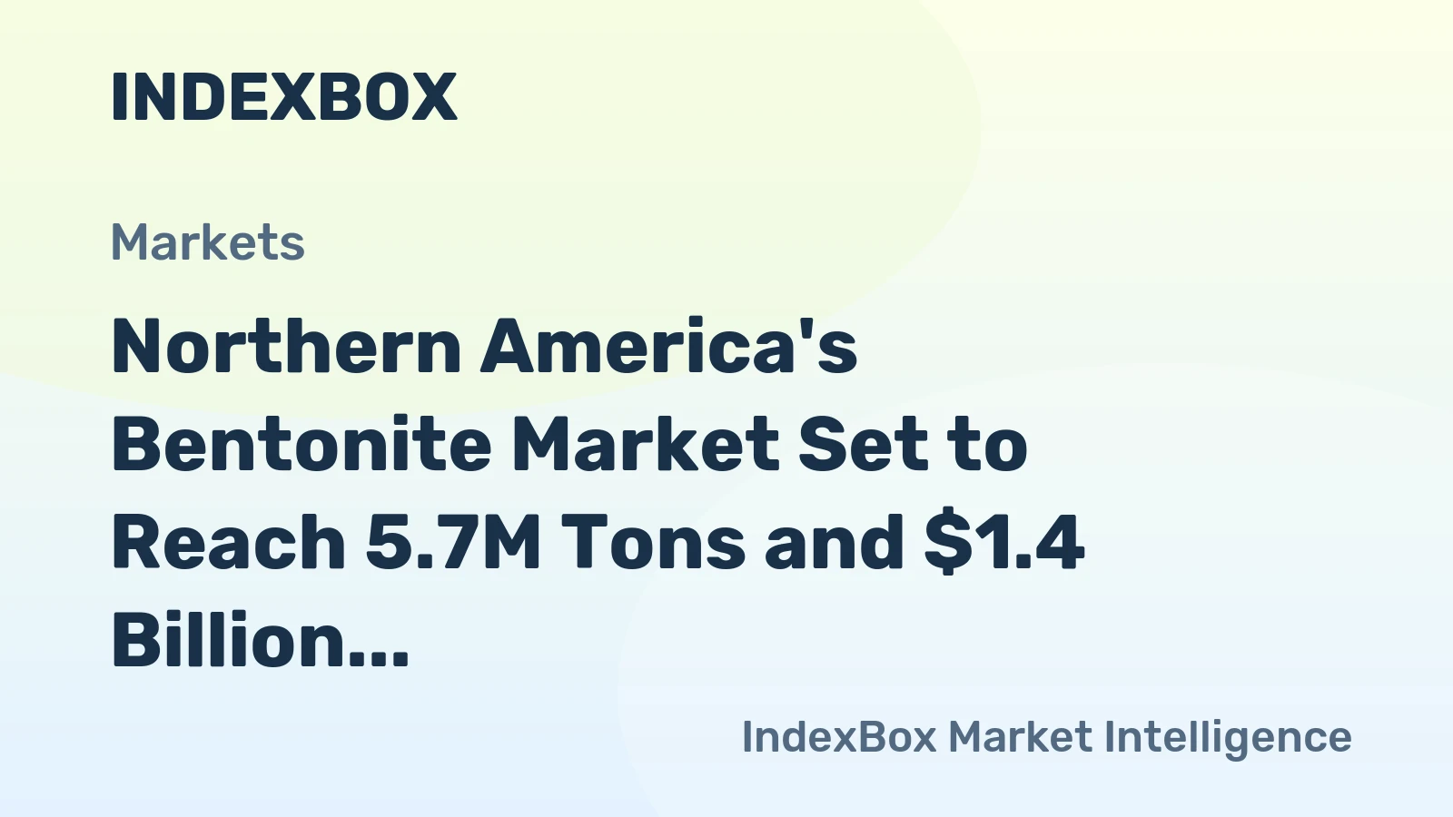 Northern America's Bentonite Market Set to Reach 5.7M Tons and $1.4 Billion in Value