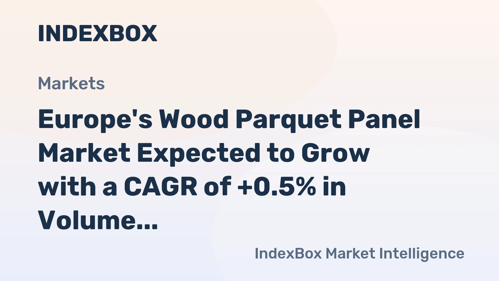 Europe's Wood Parquet Panel Market Expected to Grow with a CAGR of +0.5% in Volume and +2.1% in Value, Reaching 961K tons and $4.2B by 2035
