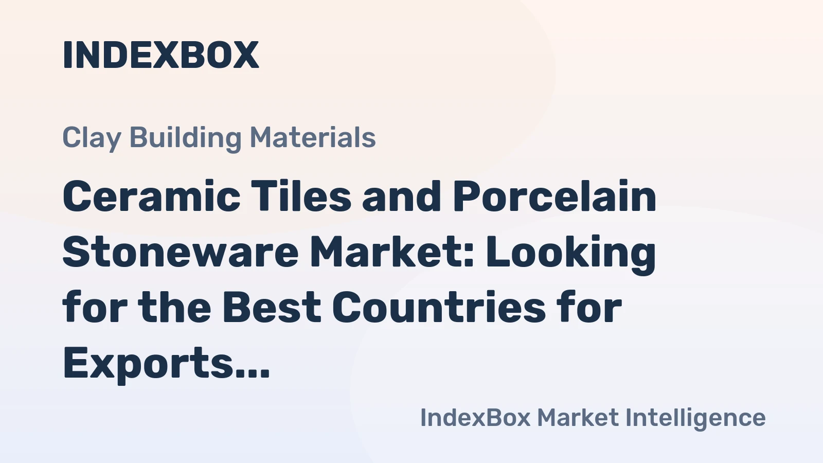 Ceramic Tiles and Porcelain Stoneware Market: Looking for the Best Countries for Exports