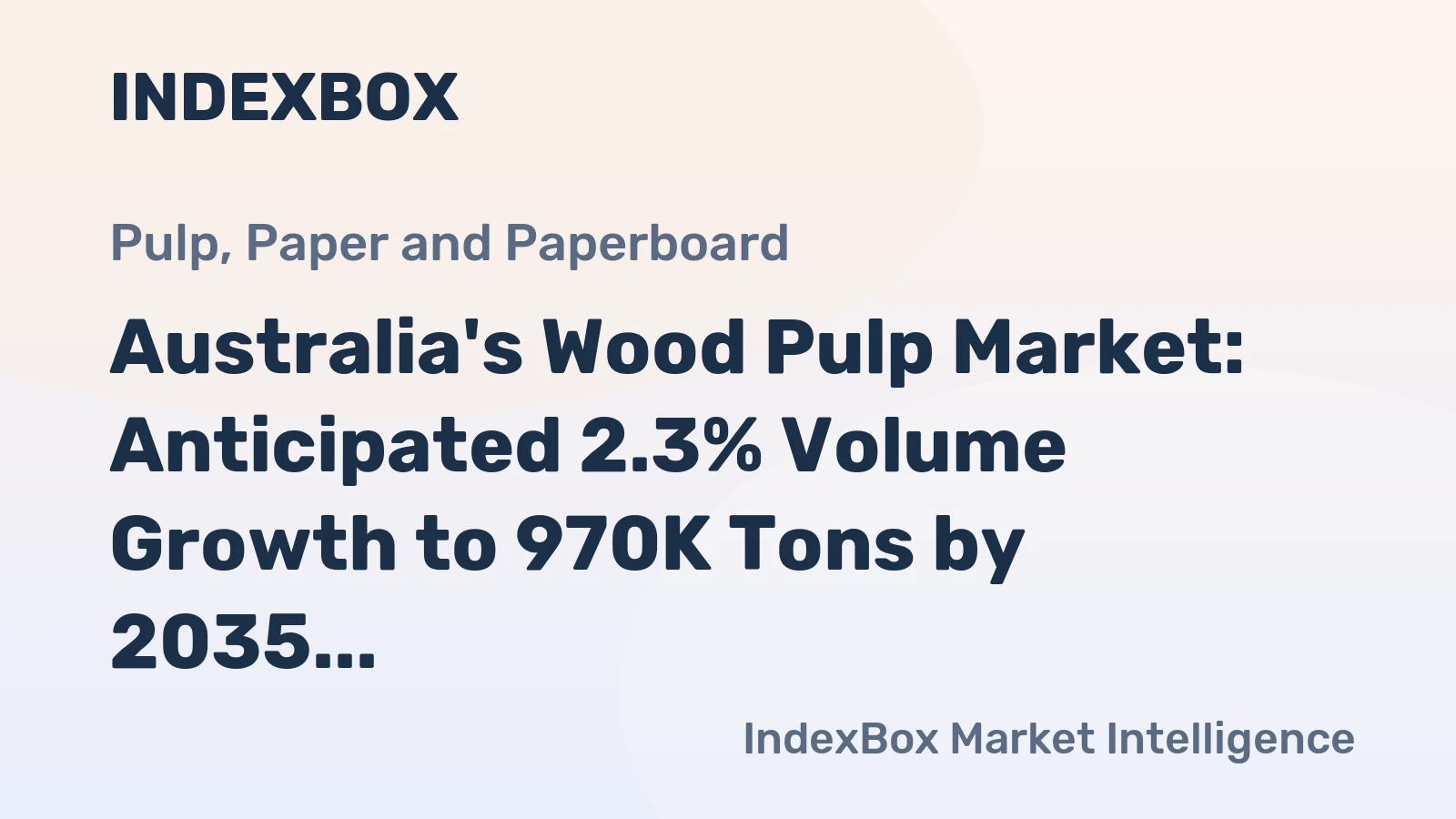 Australia's Wood Pulp Market: Anticipated 2.3% Volume Growth to 970K Tons by 2035, Value to Reach $824M