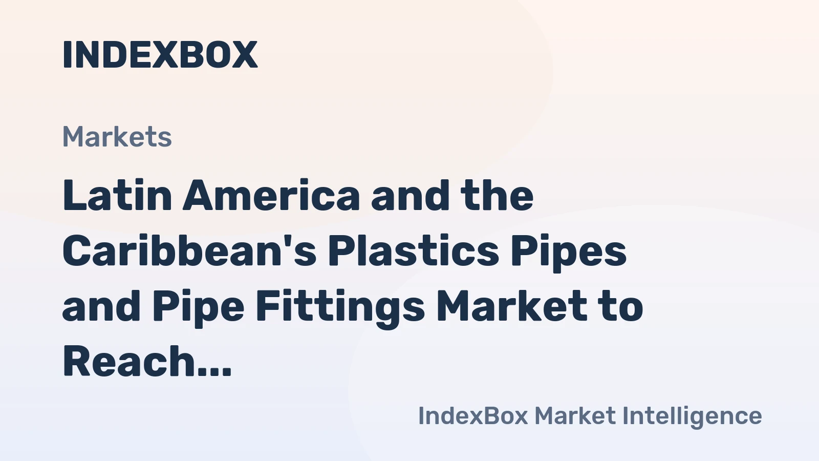 Latin America and the Caribbean's Plastics Pipes and Pipe Fittings Market to Reach 4M Tons and $17.4B by 2035