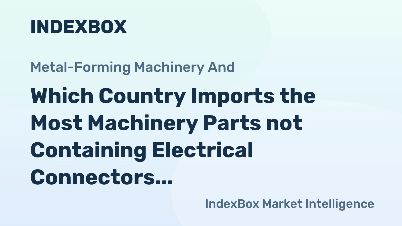 Which Country Imports the Most Machinery Parts not Containing Electrical Connectors in the World?