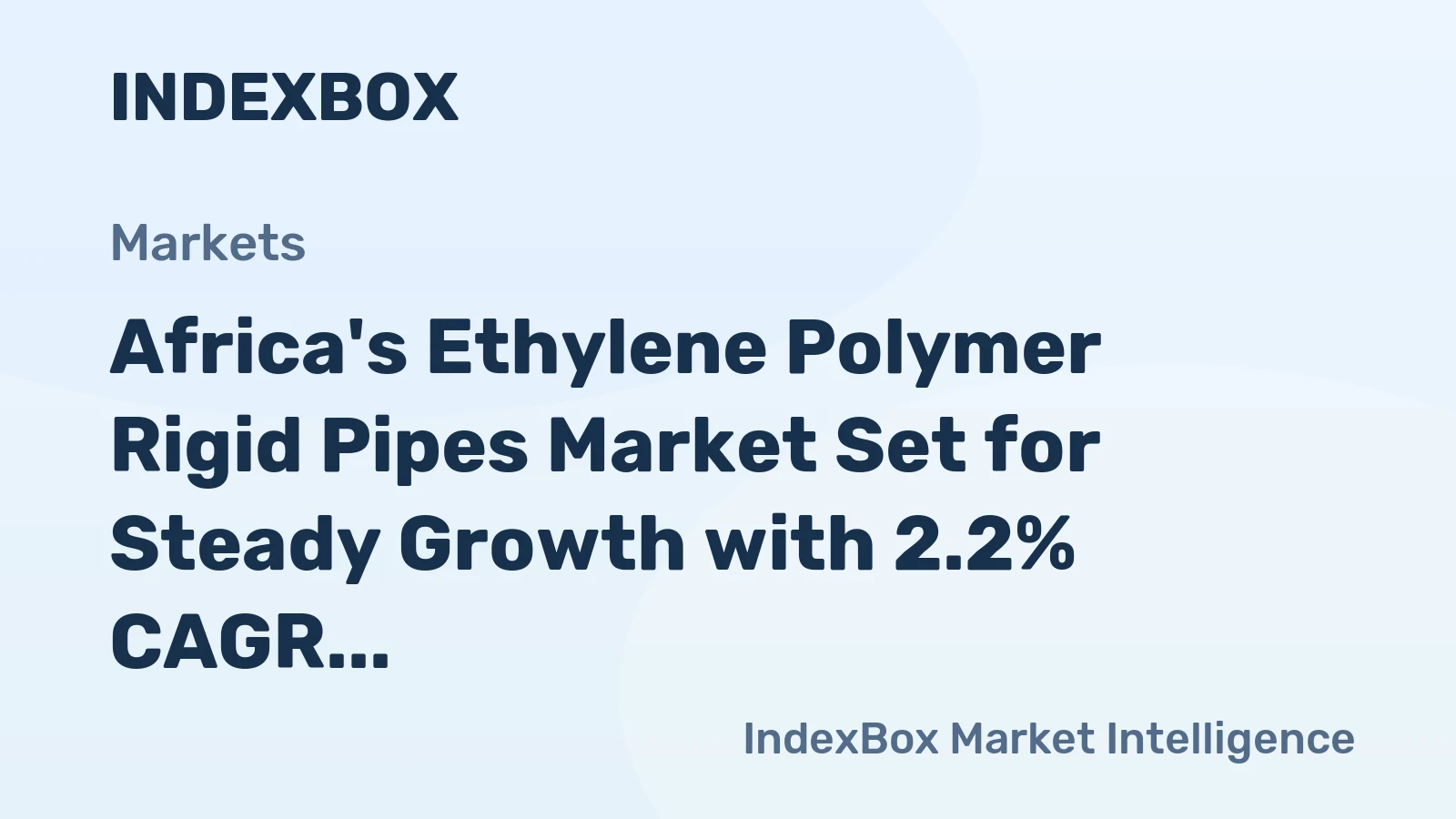 Africa's Ethylene Polymer Rigid Pipes Market Set for Steady Growth with 2.2% CAGR in Value
