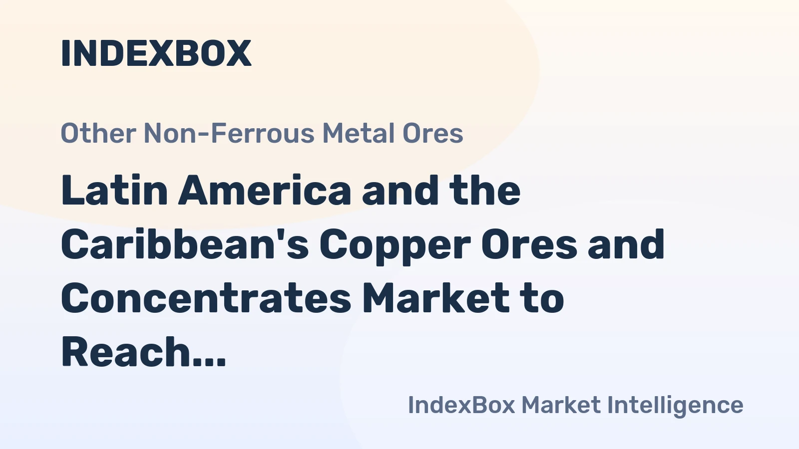 Latin America and the Caribbean's Copper Ores and Concentrates Market to Reach 12M Tons in Volume and $52.5B in Value by 2035