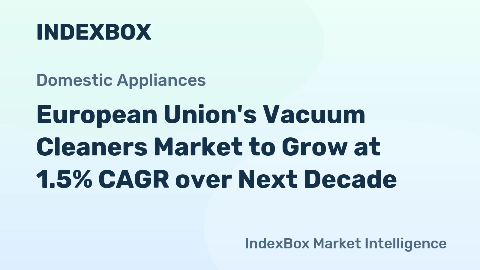 European Union's Vacuum Cleaners Market to Grow at 1.5% CAGR over Next Decade