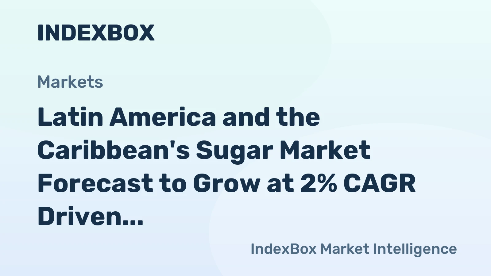 Latin America and the Caribbean's Sugar Market Forecast to Grow at 2% CAGR Driven by Regional Demand