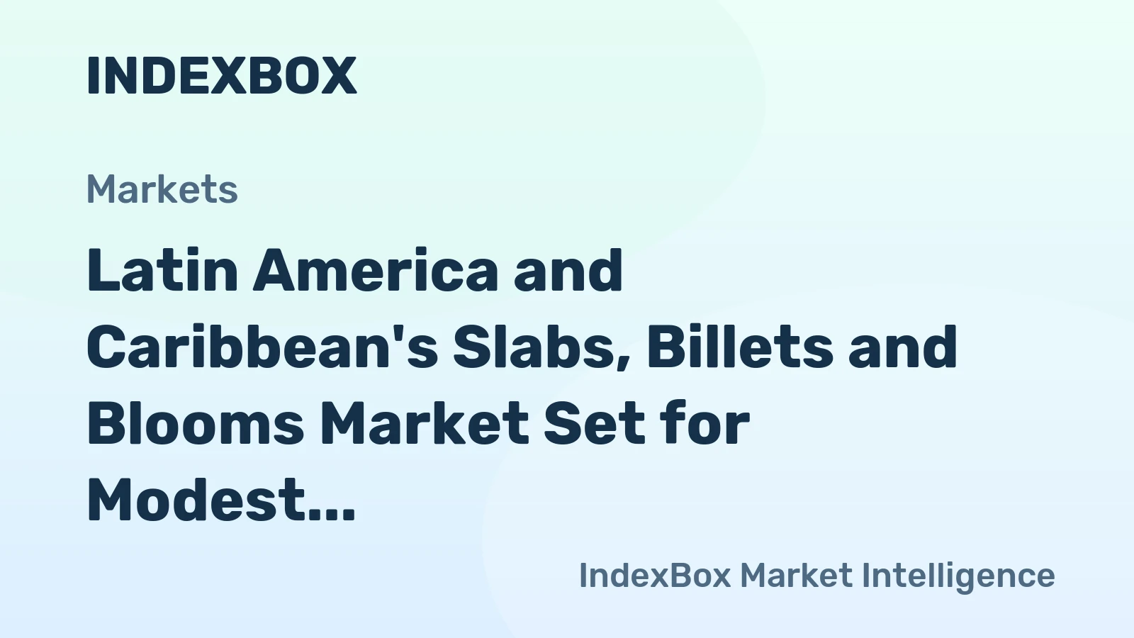 Latin America and Caribbean's Slabs, Billets and Blooms Market Set for Modest Growth with +0.6% CAGR