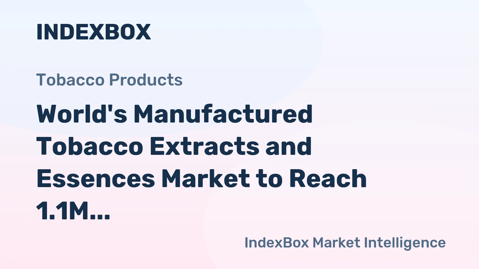 World's Manufactured Tobacco Extracts and Essences Market to Reach 1.1M Tons and $12.3B by 2035