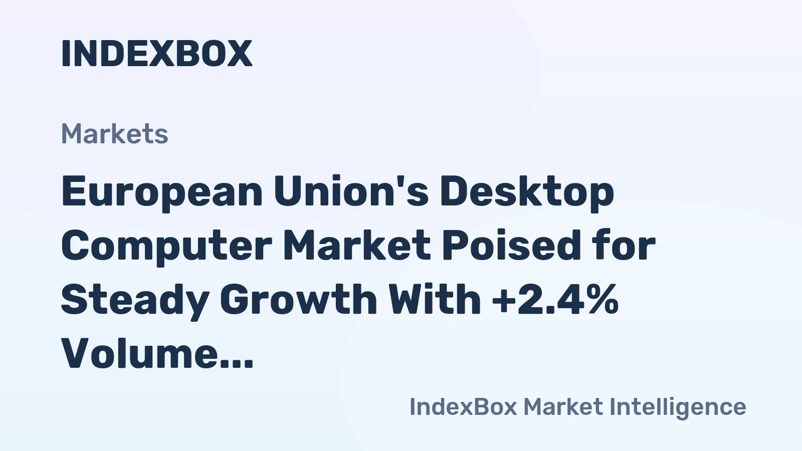 European Union's Desktop Computer Market Poised for Steady Growth With +2.4% Volume CAGR Forecast