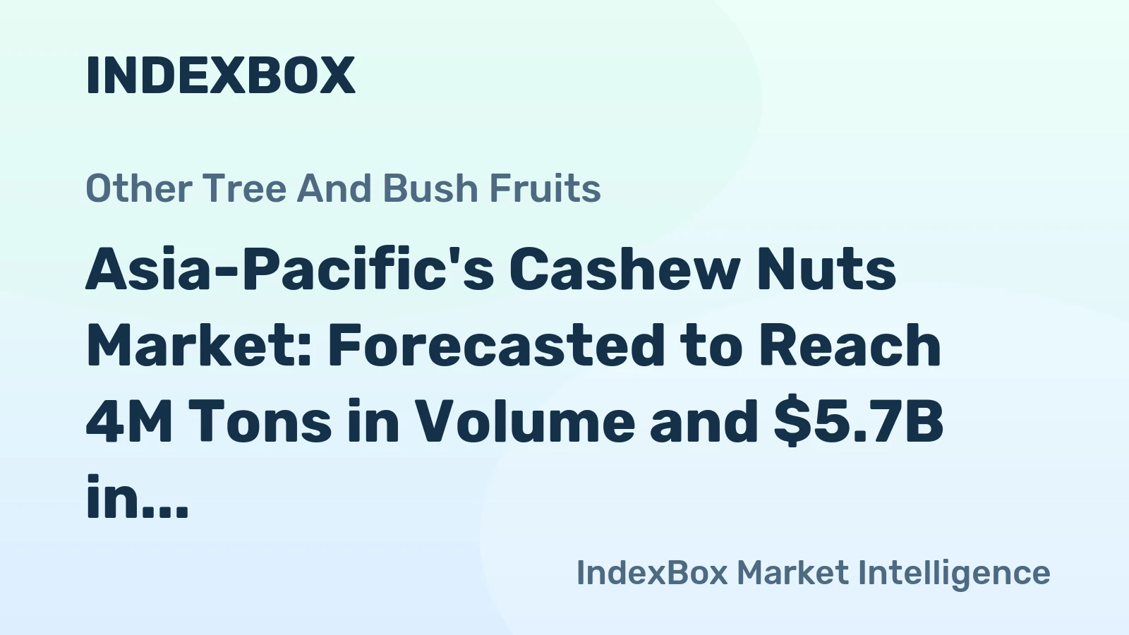 Asia-Pacific's Cashew Nuts Market: Forecasted to Reach 4M Tons in Volume and $5.7B in Value by 2035