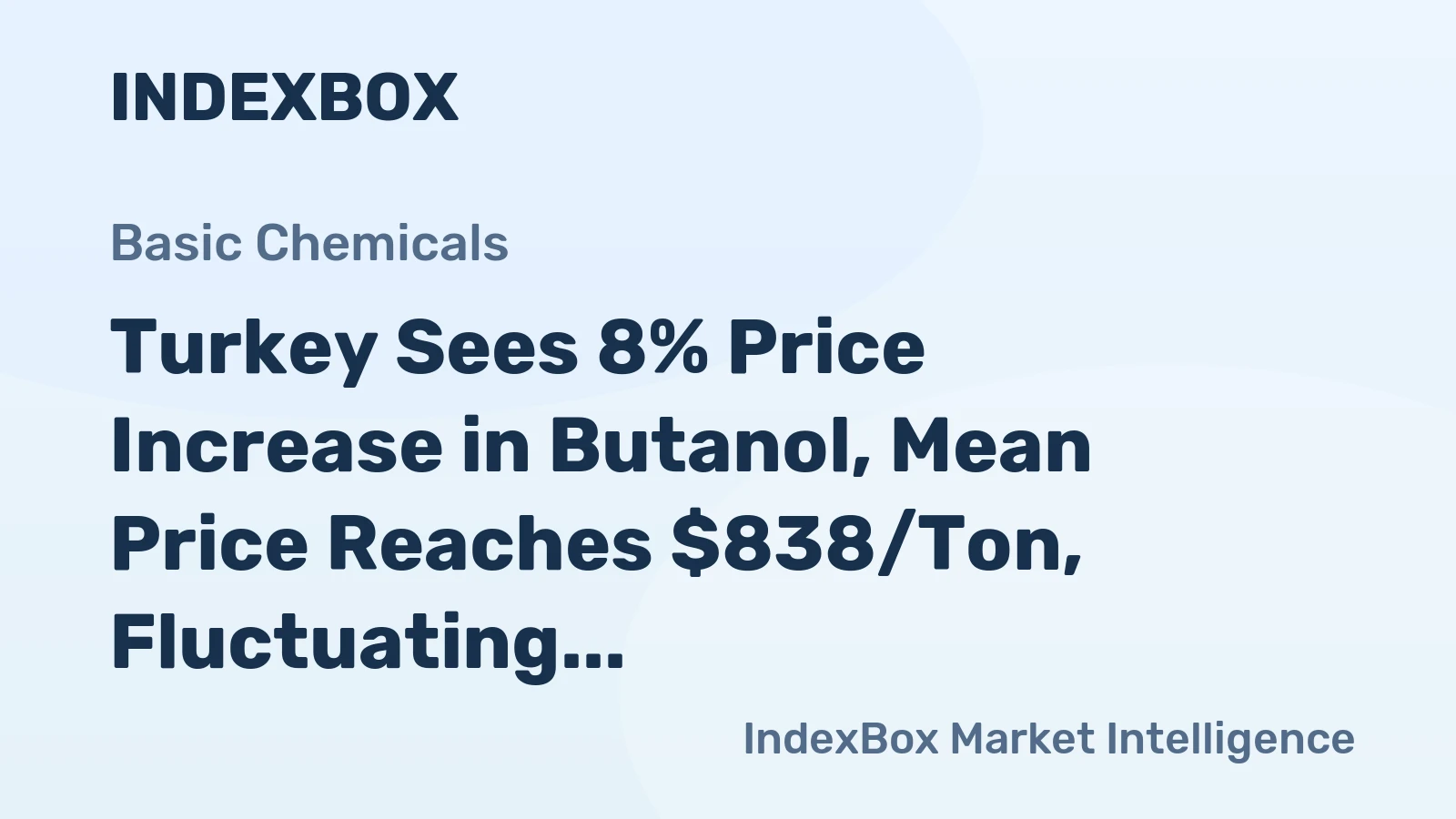 Turkey Sees 8% Price Increase in Butanol, Mean Price Reaches $838/Ton, Fluctuating in 2022