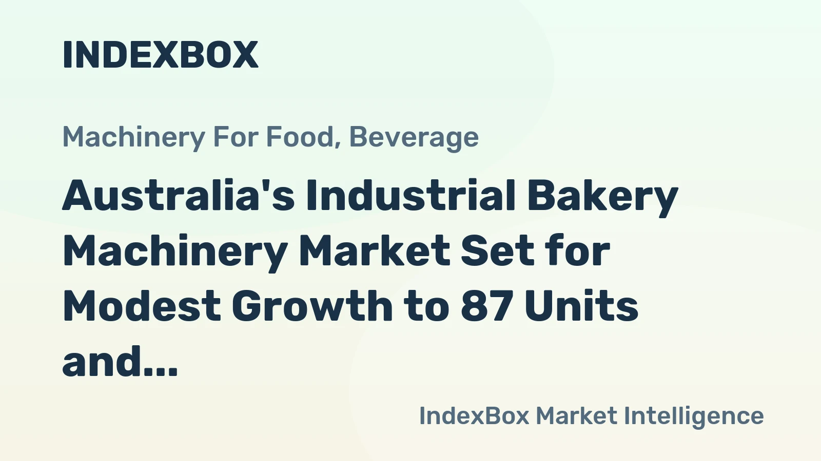 Australia's Industrial Bakery Machinery Market Set for Modest Growth to 87 Units and $11M After Sharp 2024 Decline
