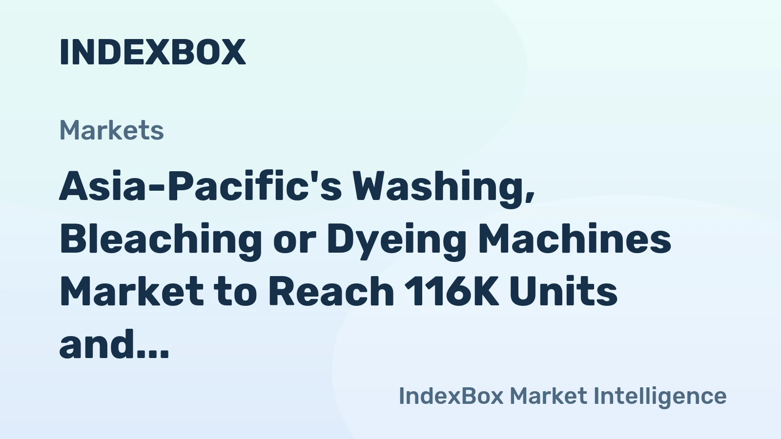 Asia-Pacific's Washing, Bleaching or Dyeing Machines Market to Reach 116K Units and $1.4B by 2035