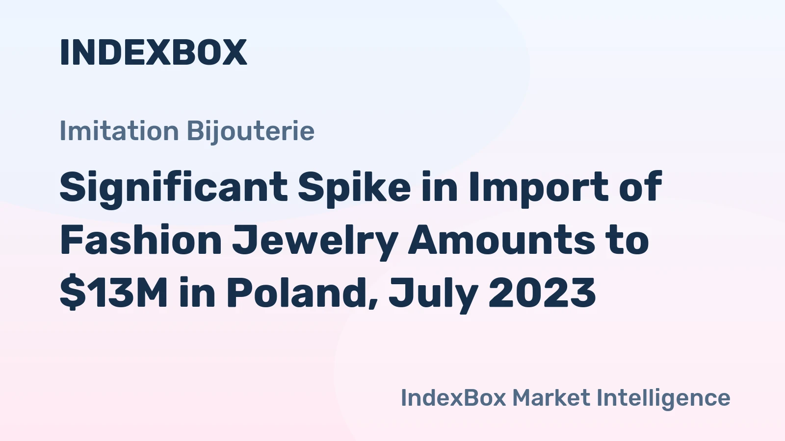 Significant Spike in Import of Fashion Jewelry Amounts to $13M in Poland, July 2023