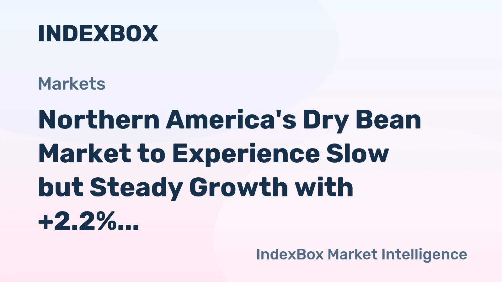 Northern America's Dry Bean Market to Experience Slow but Steady Growth with +2.2% CAGR