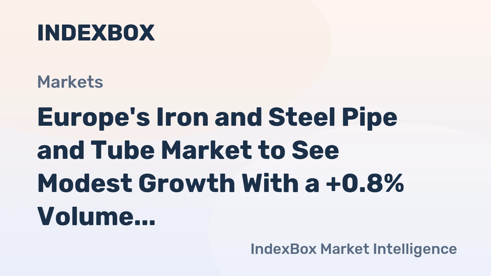 Europe's Iron and Steel Pipe and Tube Market to See Modest Growth With a +0.8% Volume CAGR Through 2035