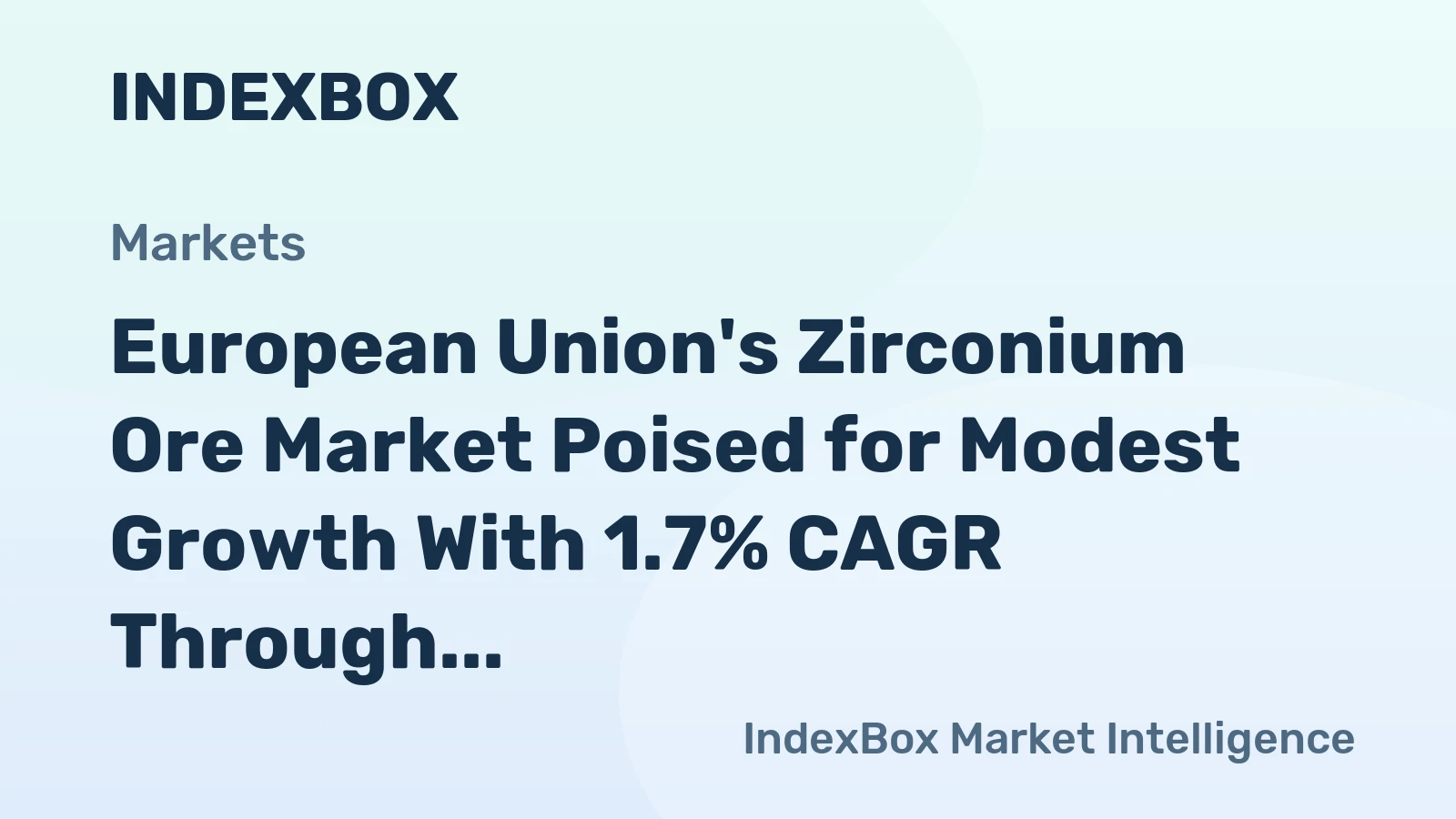 European Union's Zirconium Ore Market Poised for Modest Growth With 1.7% CAGR Through 2035