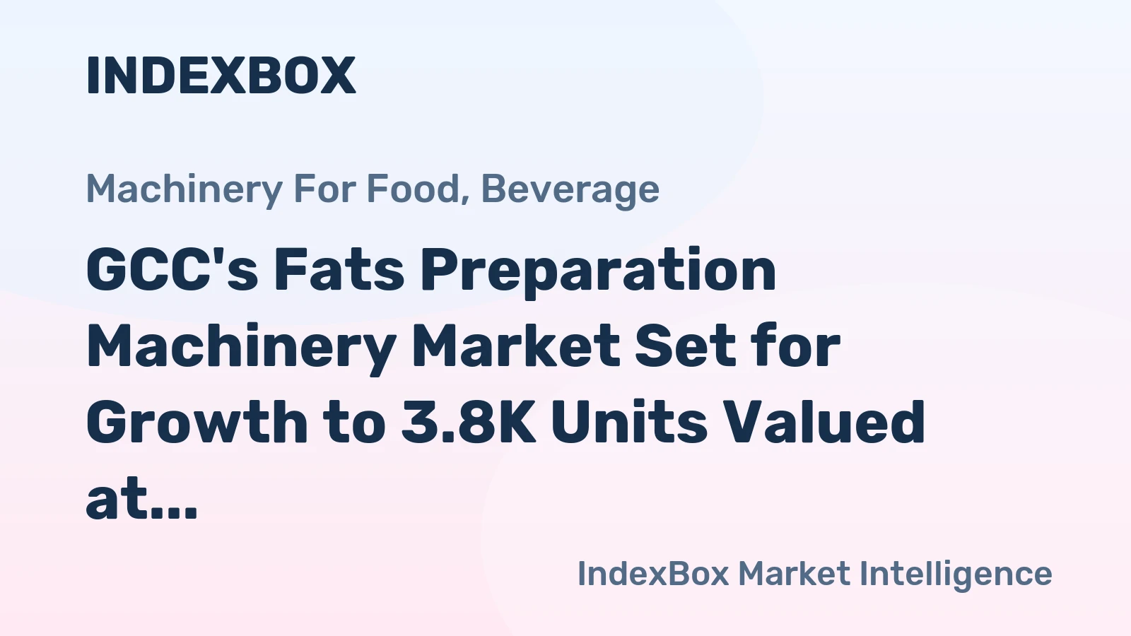 GCC's Fats Preparation Machinery Market Set for Growth to 3.8K Units Valued at $31M