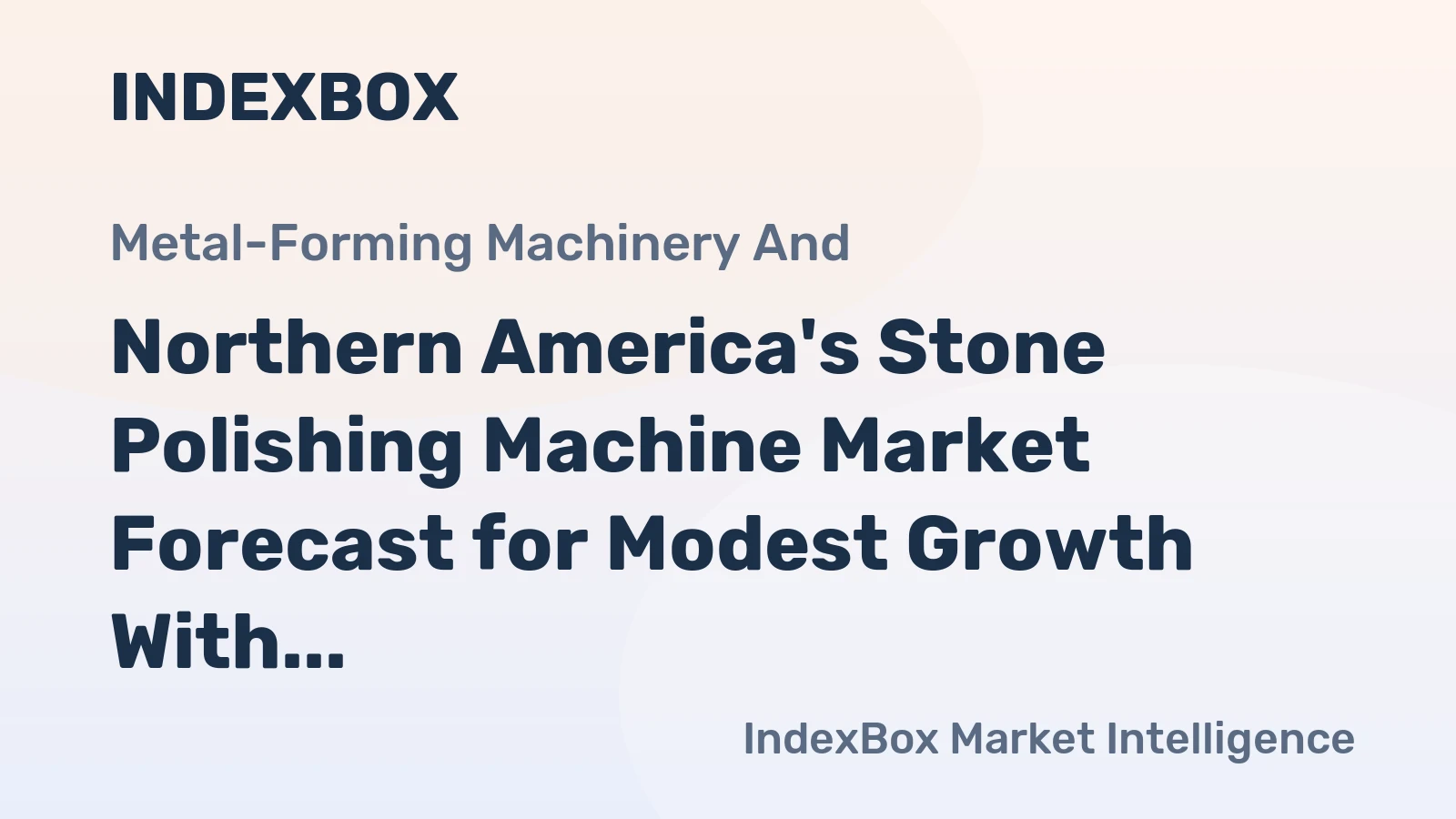 Northern America's Stone Polishing Machine Market Forecast for Modest Growth With 0.8% CAGR