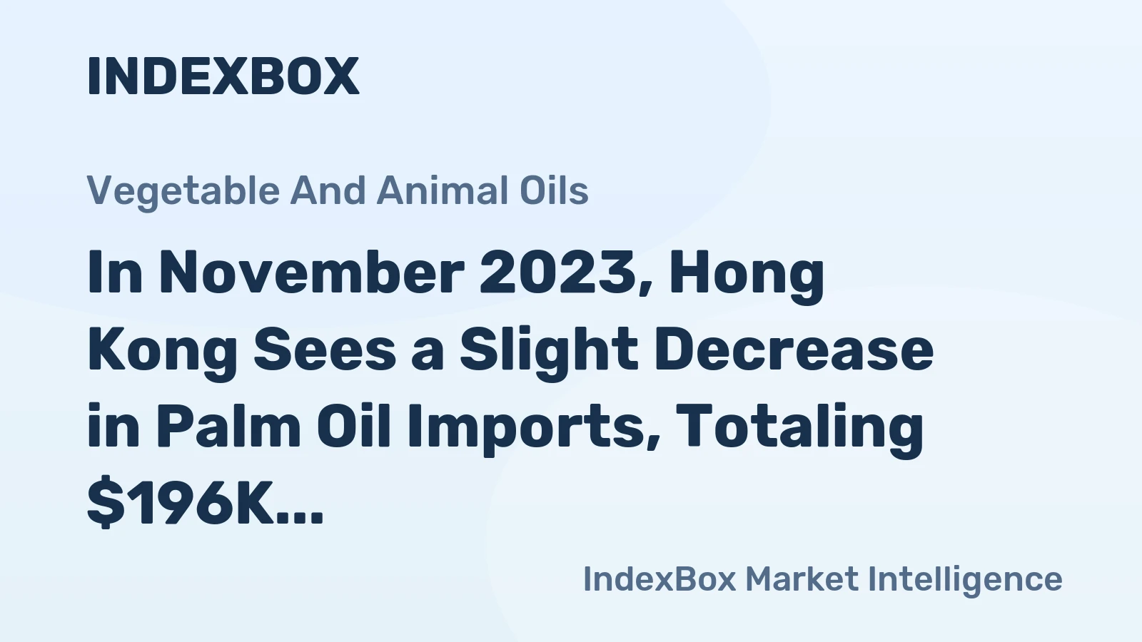 In November 2023, Hong Kong Sees a Slight Decrease in Palm Oil Imports, Totaling $196K.