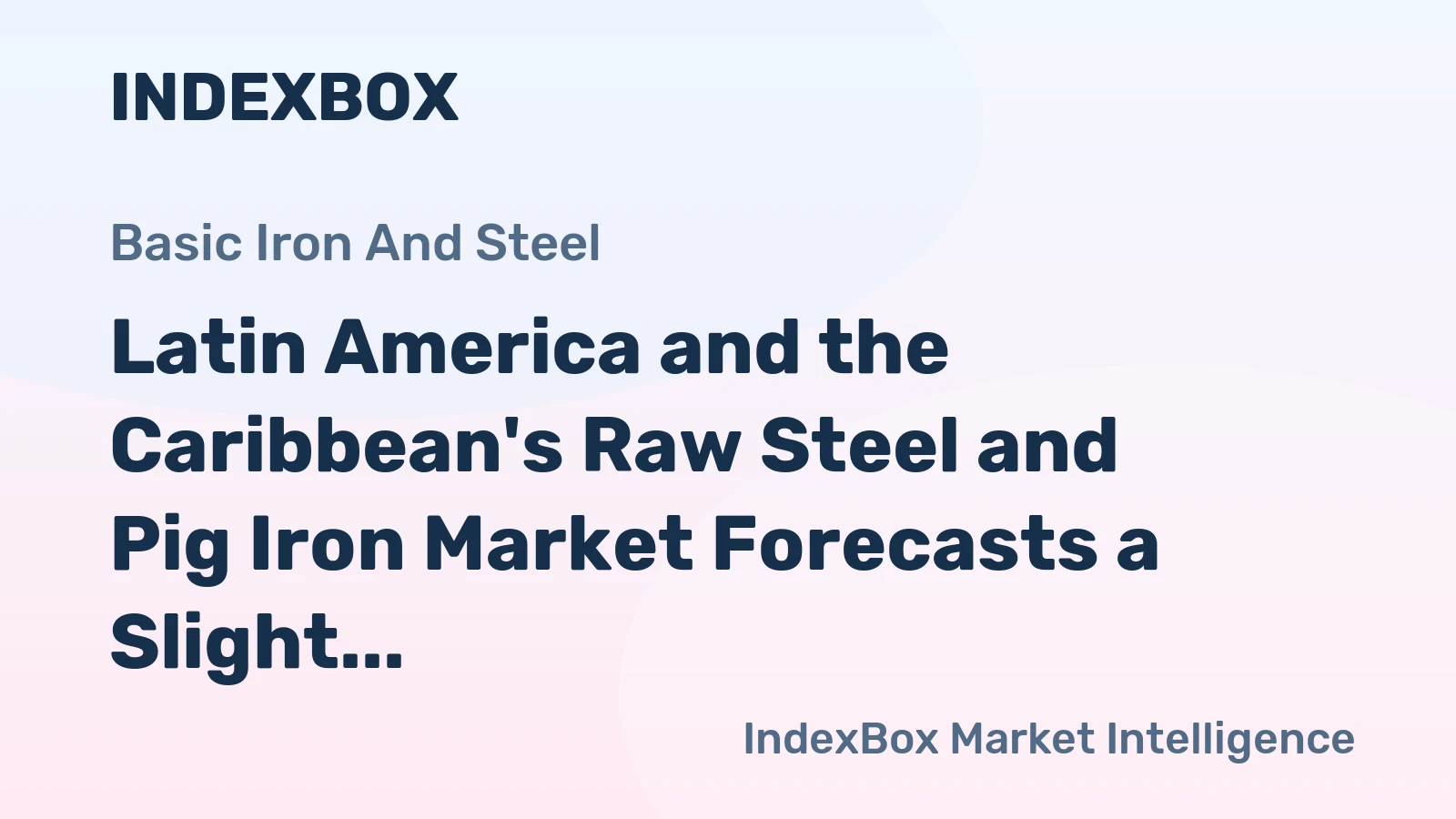 Latin America and the Caribbean's Raw Steel and Pig Iron Market Forecasts a Slight 0.1% CAGR Growth Through 2035