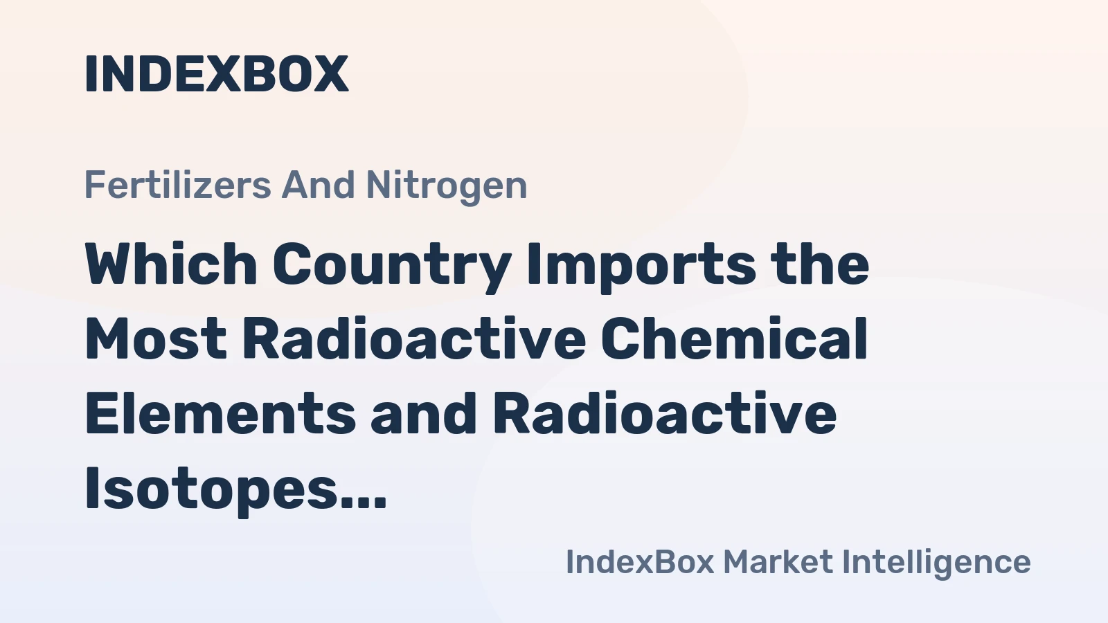 Which Country Imports the Most Radioactive Chemical Elements and Radioactive Isotopes in the World?