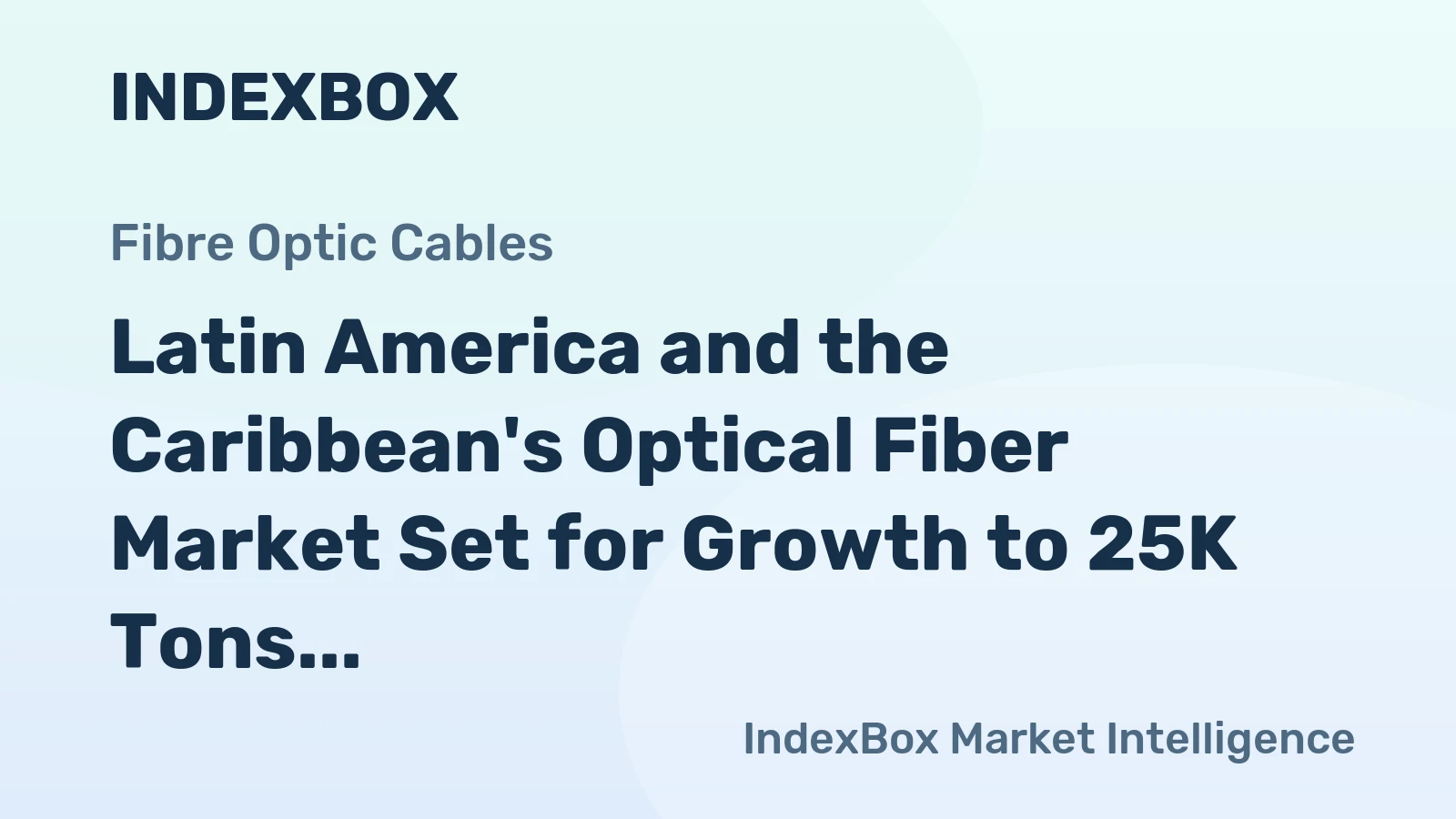 Latin America and the Caribbean's Optical Fiber Market Set for Growth to 25K Tons and $755M