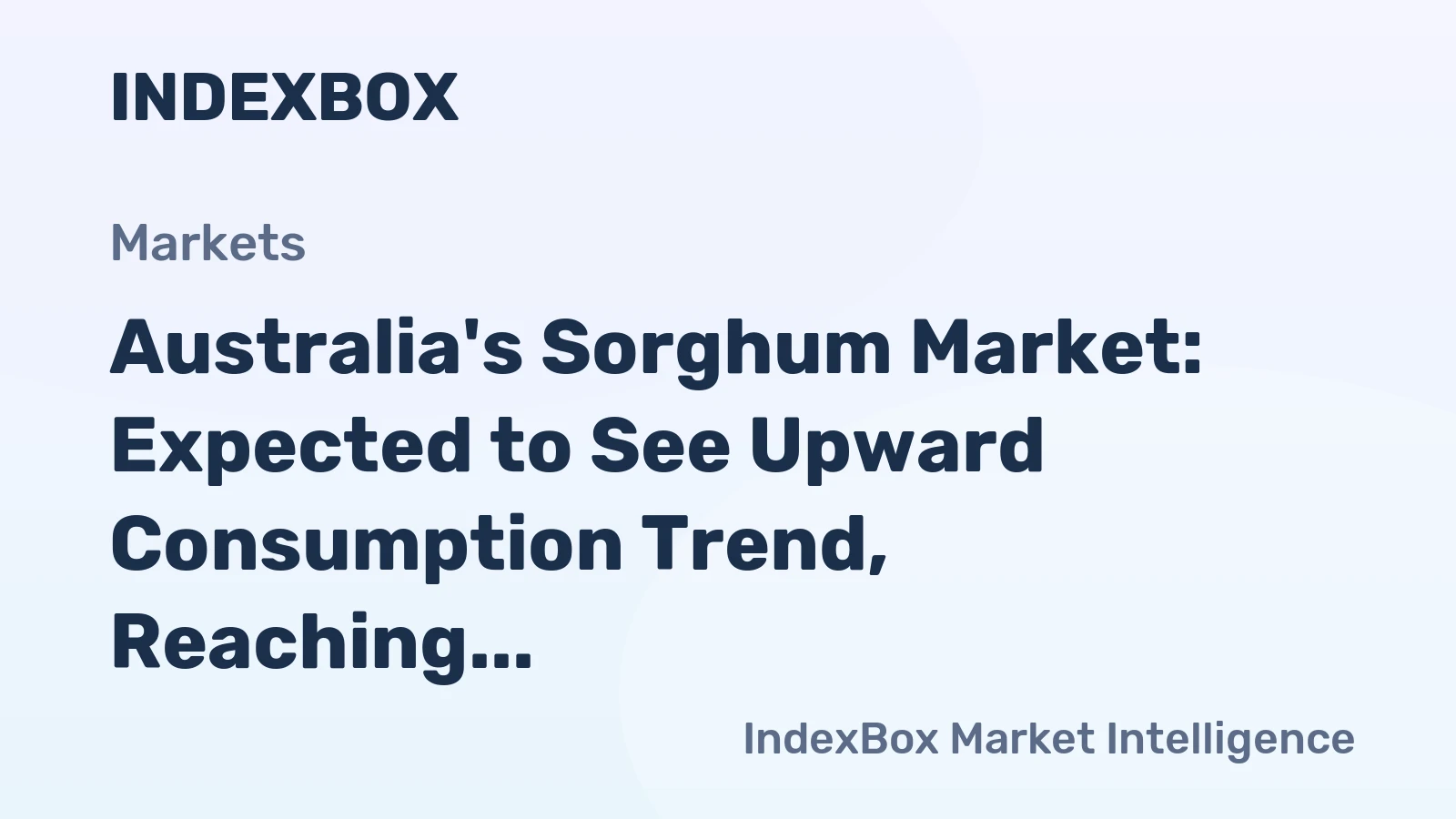 Australia's Sorghum Market: Expected to See Upward Consumption Trend, Reaching 315K Tons and $89M by 2035