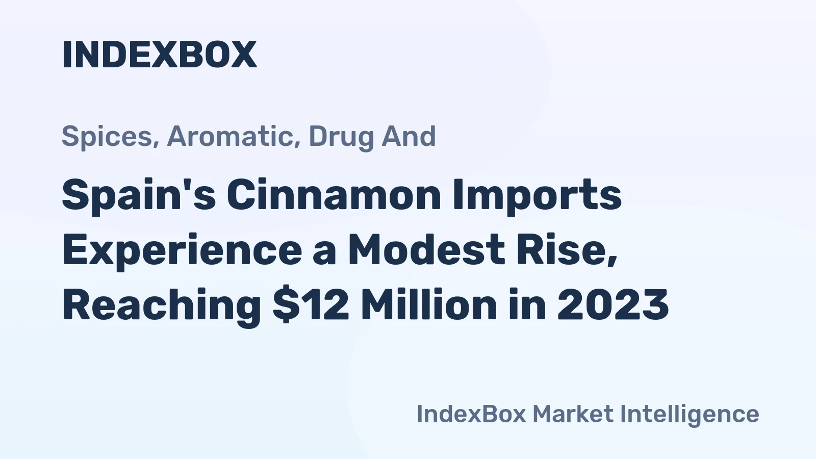 Spain's Cinnamon Imports Experience a Modest Rise, Reaching $12 Million in 2023