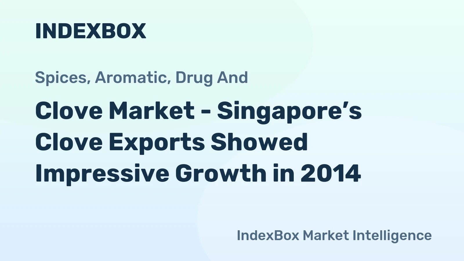 Clove Market - Singapore’s Clove Exports Showed Impressive Growth in 2014