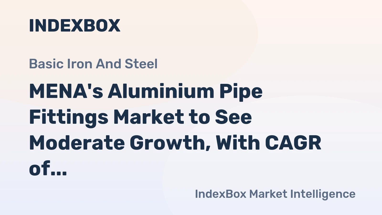 MENA's Aluminium Pipe Fittings Market to See Moderate Growth, With CAGR of +1.8%