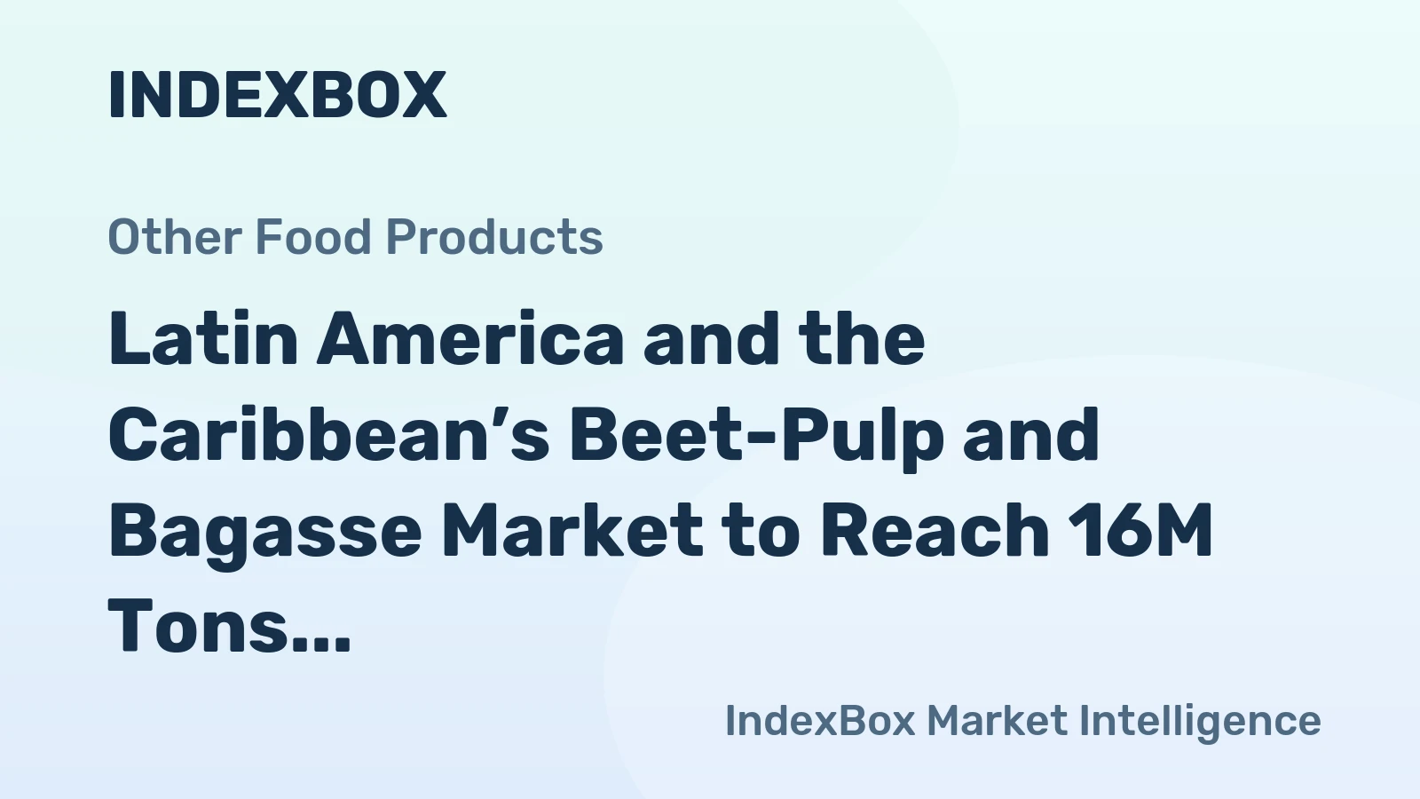 Latin America and the Caribbean’s Beet-Pulp and Bagasse Market to Reach 16M Tons and $4.9B by 2035