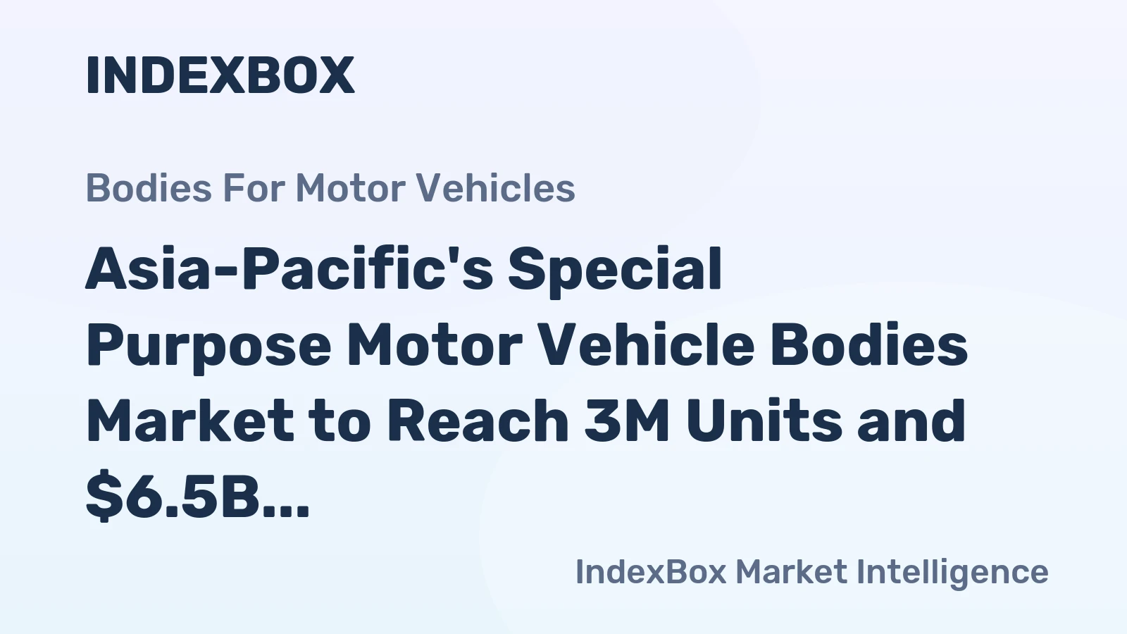 Asia-Pacific's Special Purpose Motor Vehicle Bodies Market to Reach 3M Units and $6.5B by 2035
