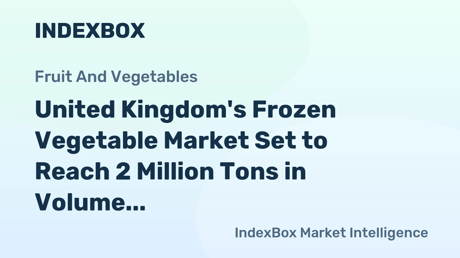 United Kingdom's Frozen Vegetable Market Set to Reach 2 Million Tons in Volume and $4.3 Billion in Value