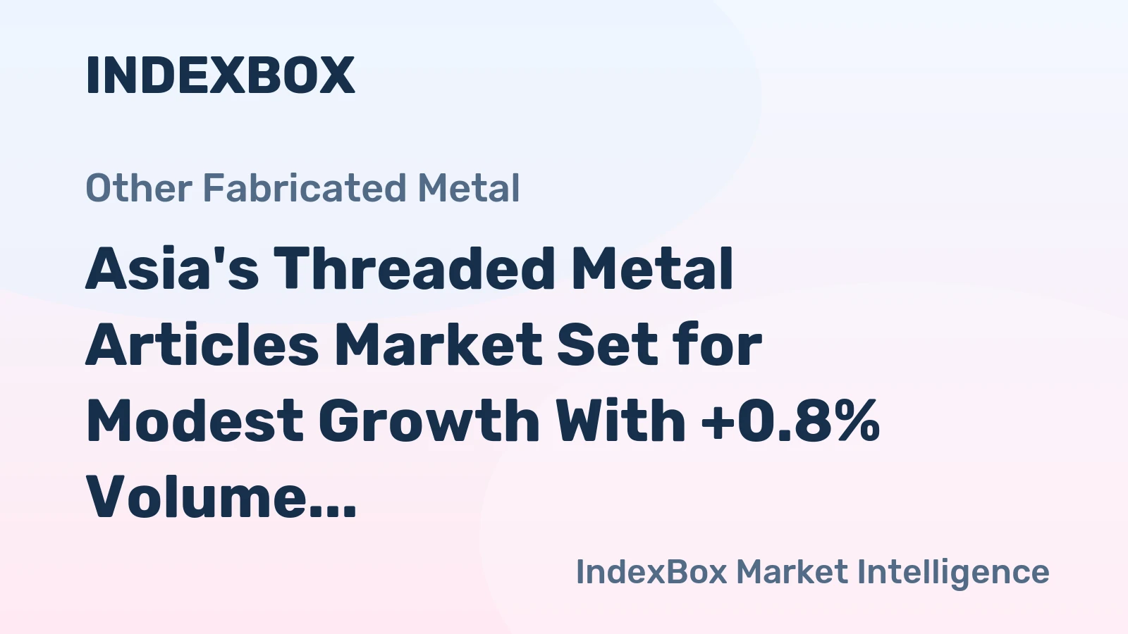 Asia's Threaded Metal Articles Market Set for Modest Growth With +0.8% Volume CAGR Through 2035