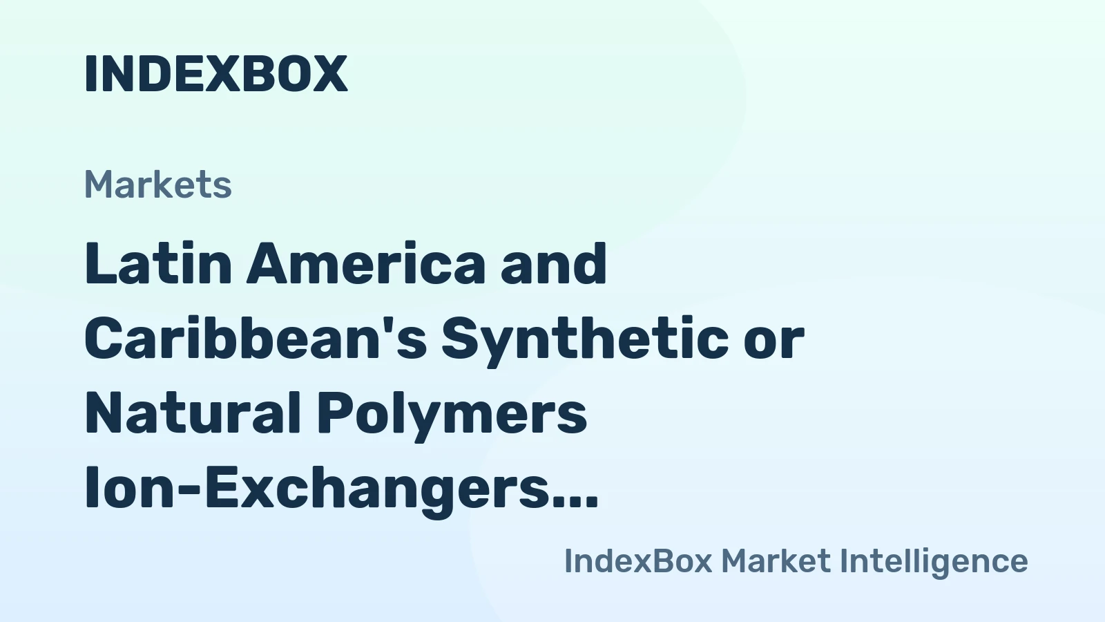 Latin America and Caribbean's Synthetic or Natural Polymers Ion-Exchangers Market to Exhibit Modest Growth with a CAGR of +1.8%