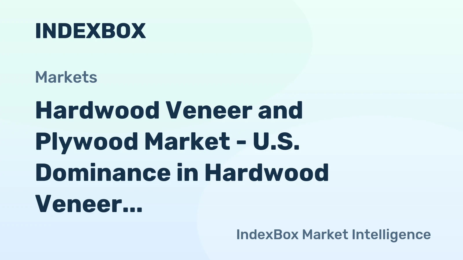 Hardwood Veneer and Plywood Market - U.S. Dominance in Hardwood Veneer and Plywood Imports May Be Slipping Away