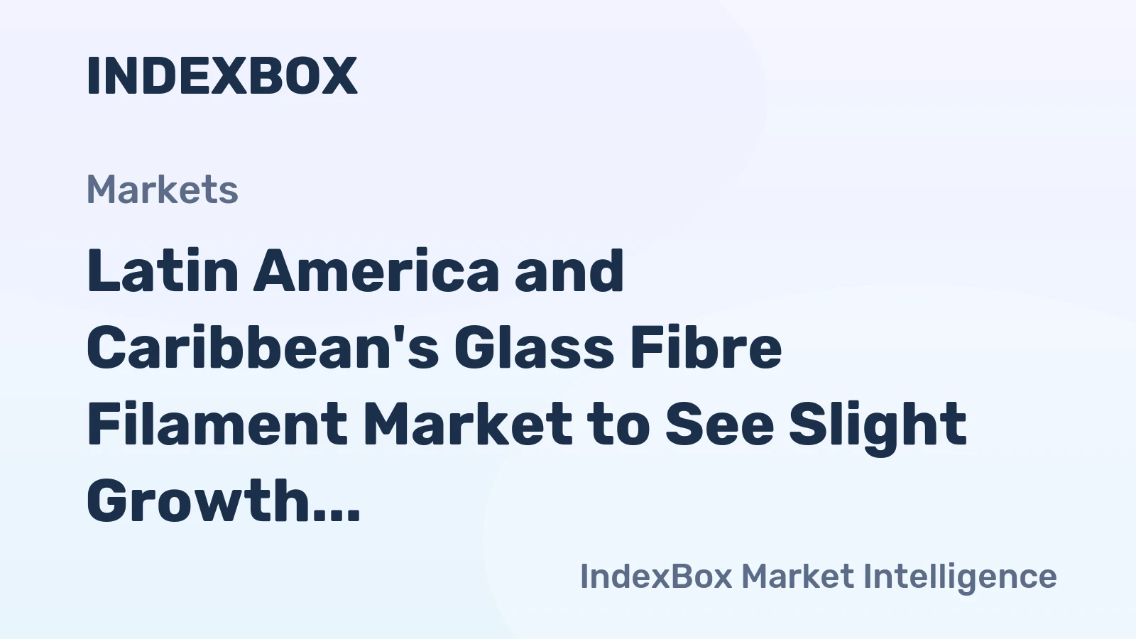Latin America and Caribbean's Glass Fibre Filament Market to See Slight Growth with Volume Reaching 349K Tons and Value Surpassing $505M by 2035