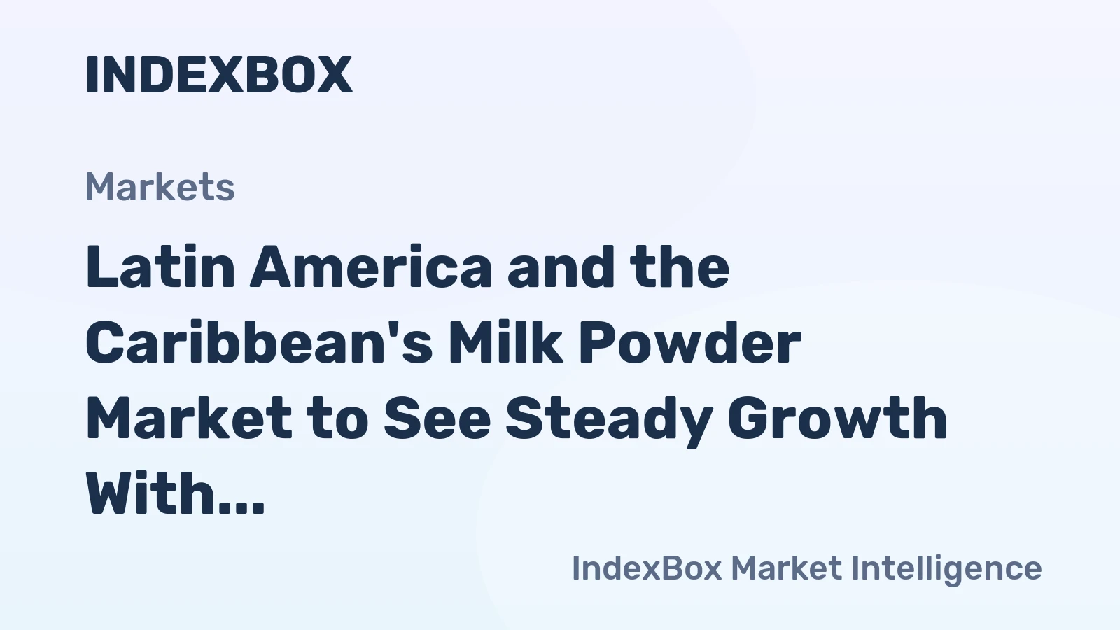 Latin America and the Caribbean's Milk Powder Market to See Steady Growth With 1.7% CAGR in Value