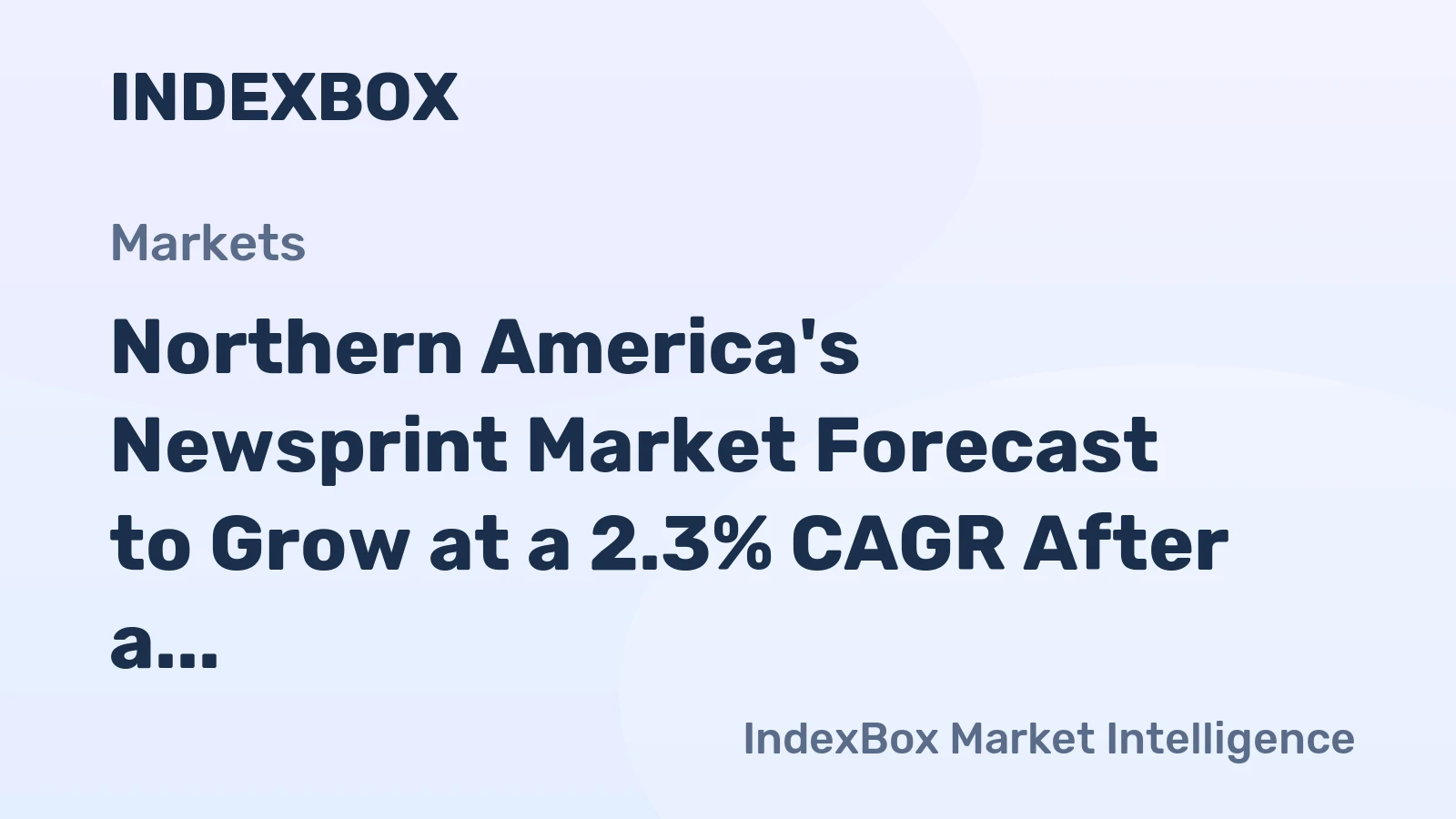 Northern America's Newsprint Market Forecast to Grow at a 2.3% CAGR After a Decade of Decline