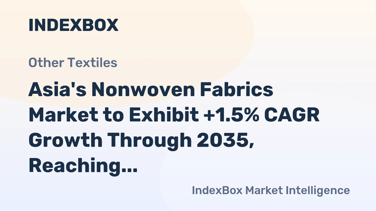 Asia's Nonwoven Fabrics Market to Exhibit +1.5% CAGR Growth Through 2035, Reaching $25.5B in Value