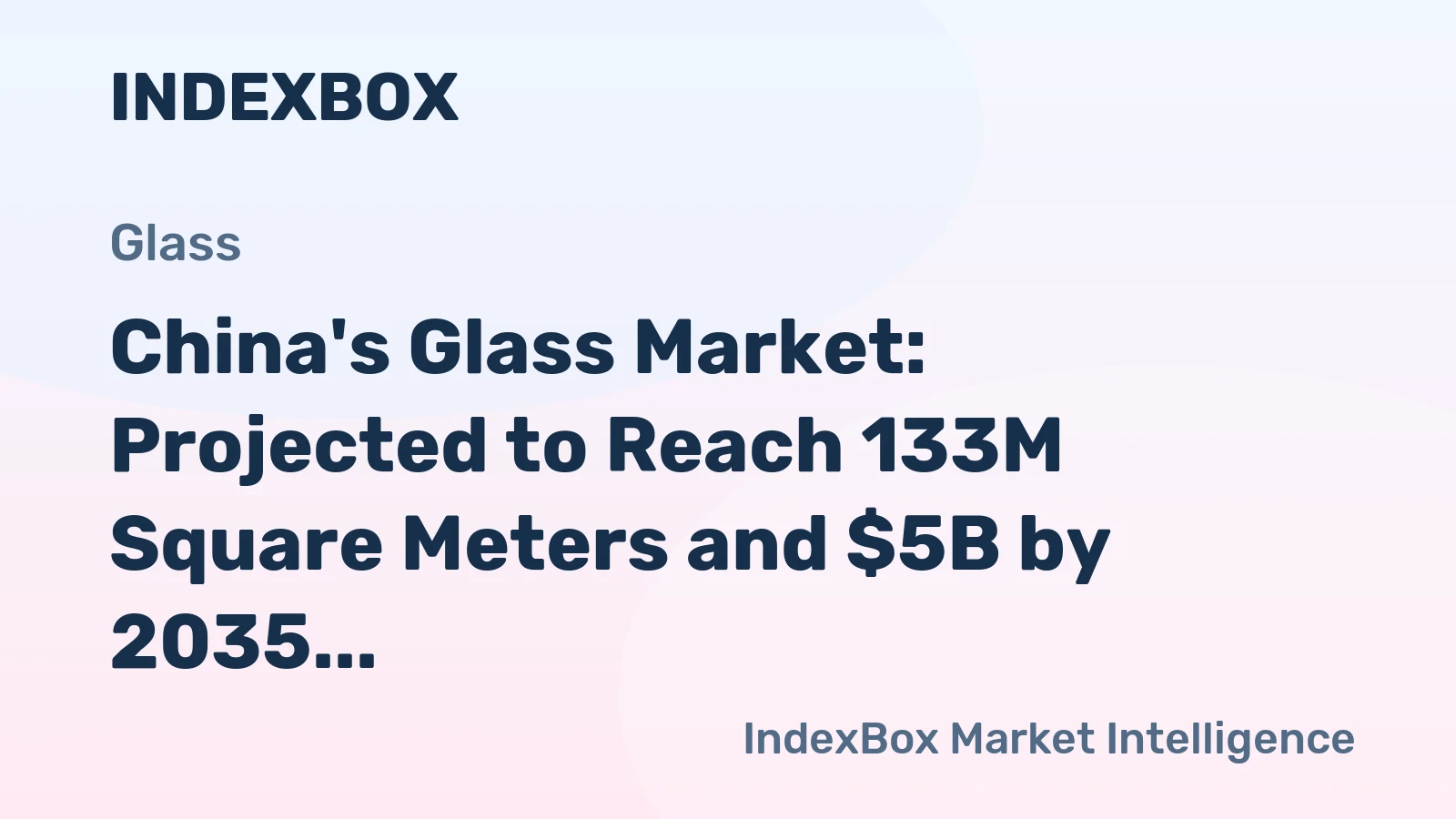 China's Glass Market: Projected to Reach 133M Square Meters and $5B by 2035