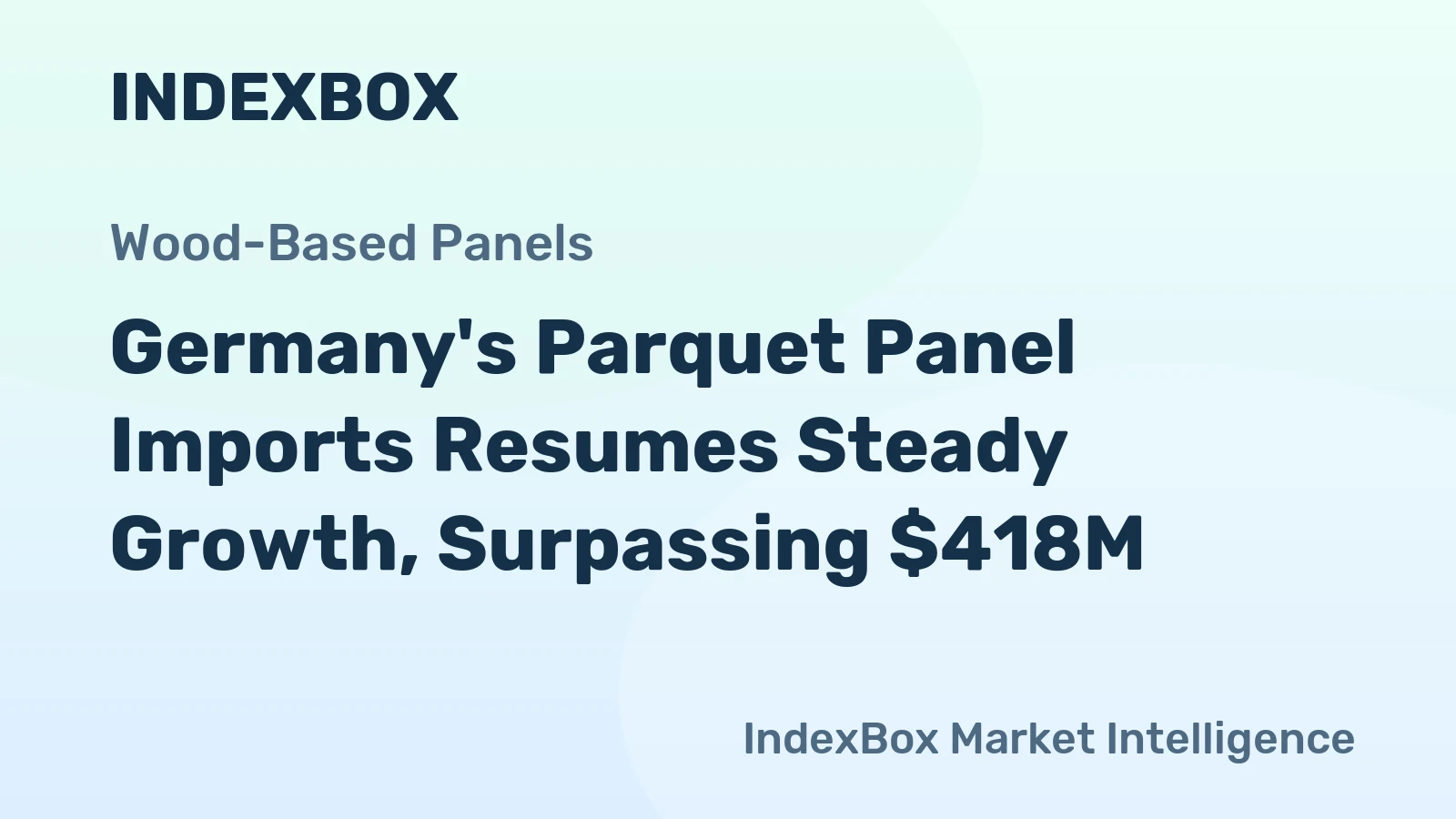 Germany's Parquet Panel Imports Resumes Steady Growth, Surpassing $418M